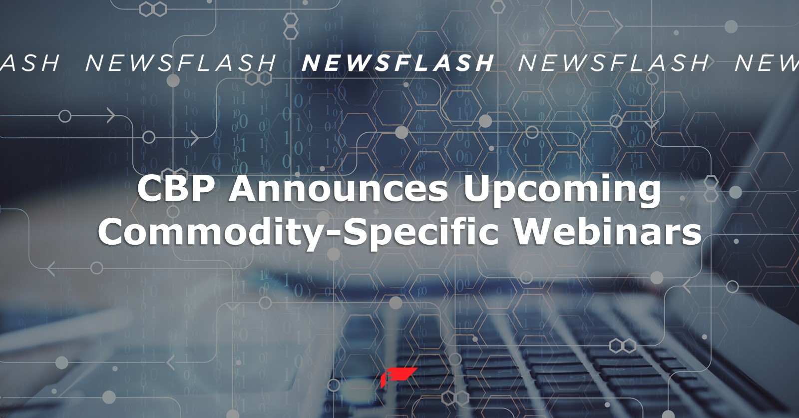 CBP Announces Upcoming Commodity-Specific Webinars